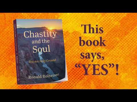 “Chastity and the Soul: You Are Holy Ground” by Ronald Rolheiser