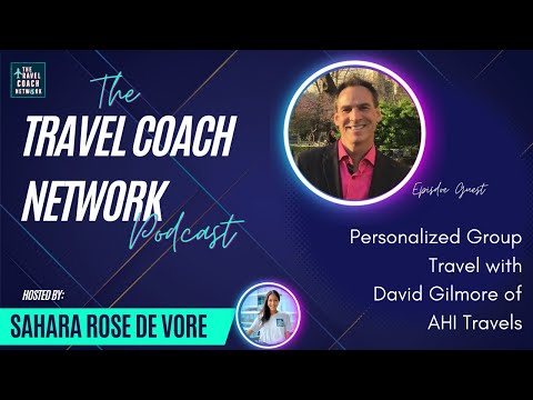 The Travel Coach Certification Program: Personalized Group Travel with David Gilmore of AHI Travels