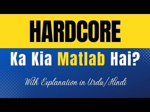 Hardcore Meaning in Urdu |'Hardcore Ka Kia Matlab Hota Hai'| Urdu/Hindi Explanation Included