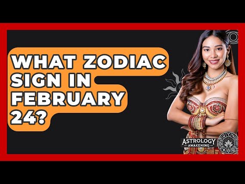 What Zodiac Sign In February 24? - Astrology Awakening