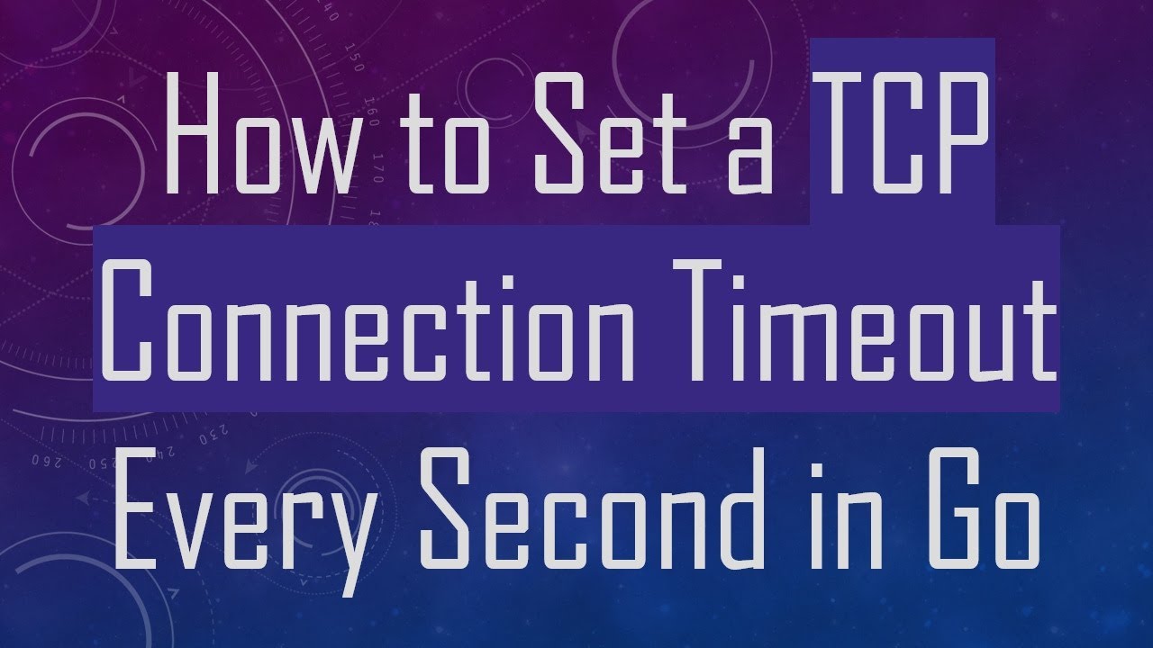 How to Set a TCP Connection Timeout Every Second in Go