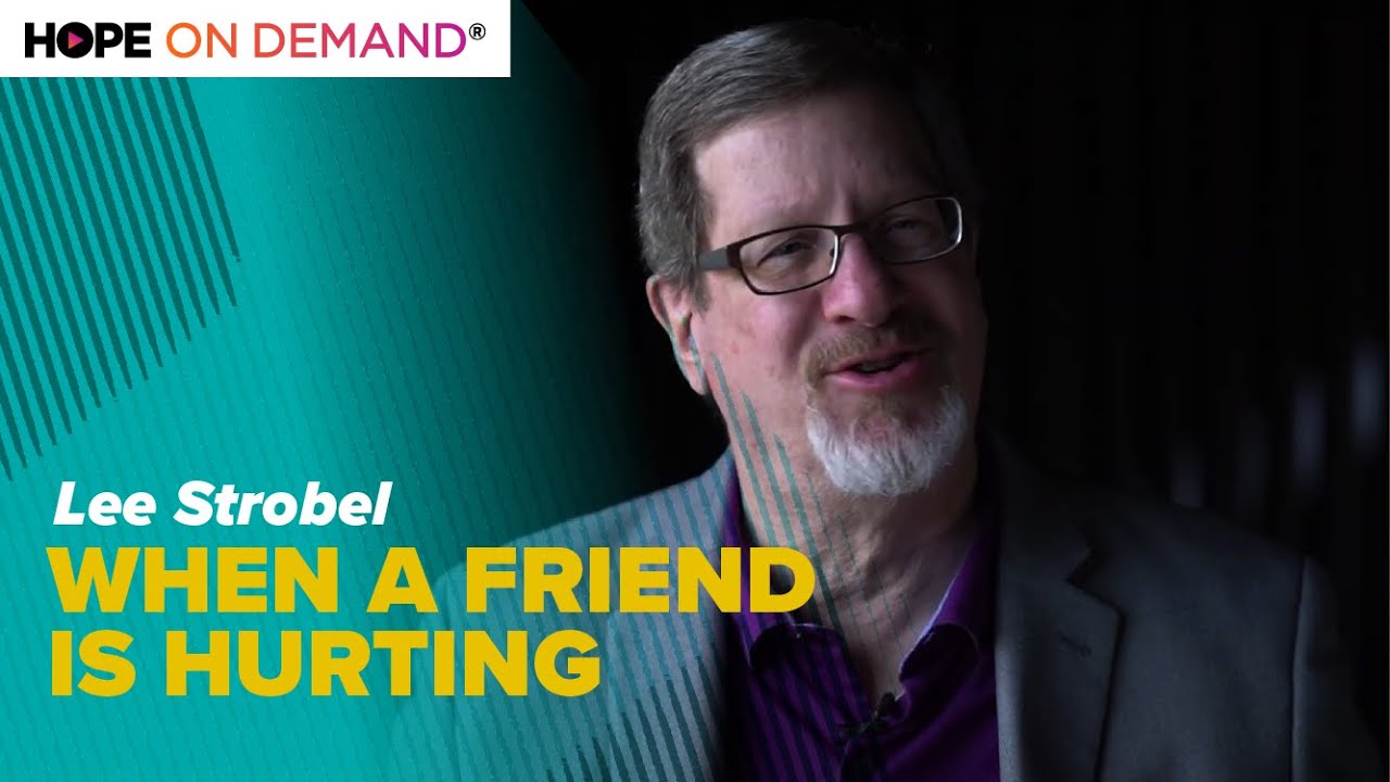 4 Things to Do When a Friend Is Hurting, Tips From Lee Strobel | 89.3 ...