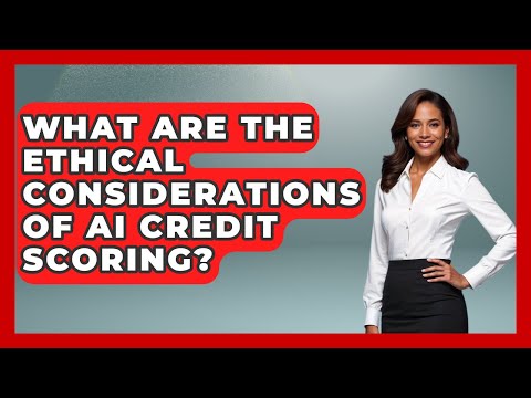 What Are The Ethical Considerations Of AI Credit Scoring? - Crazy About Credit Cards