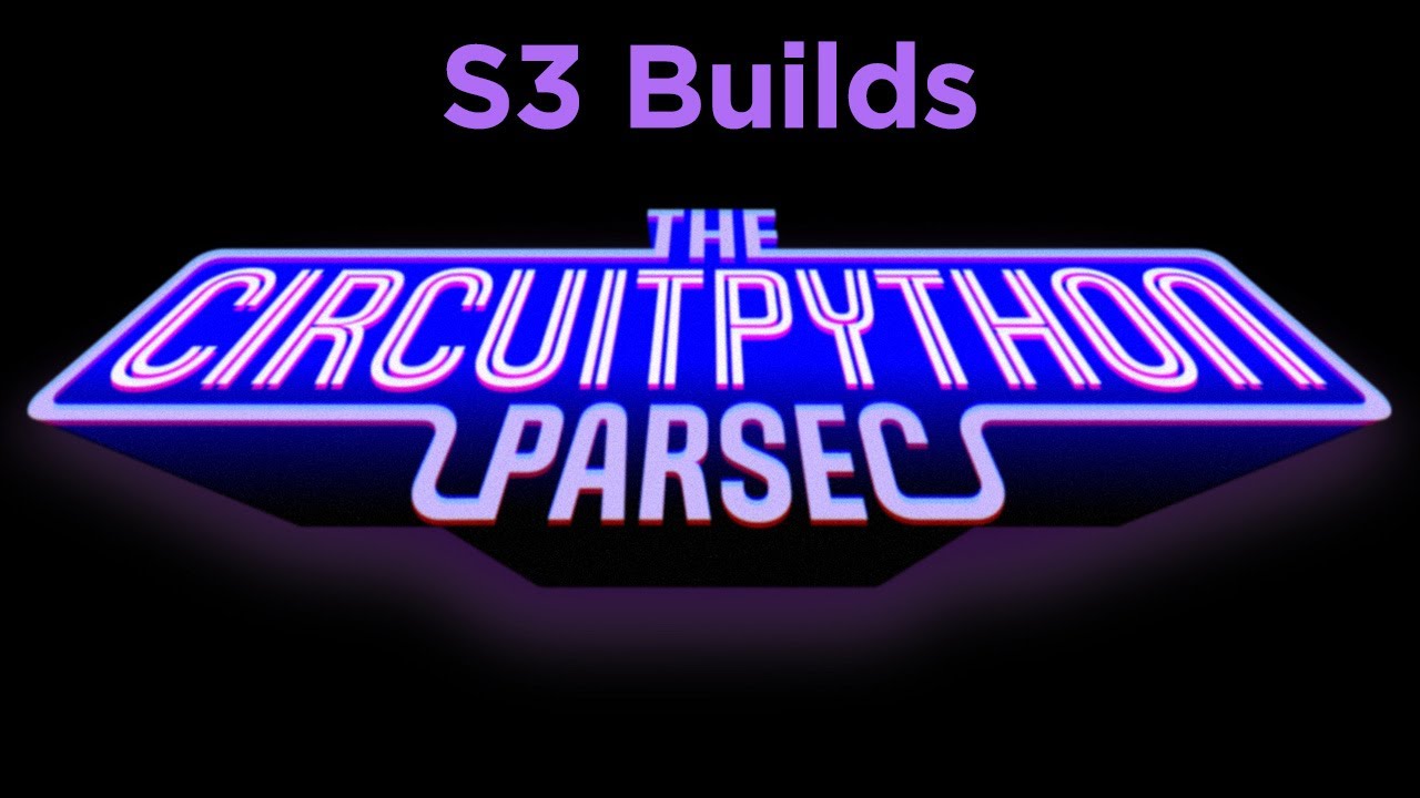John Park's CircuitPython Parsec: S3 Builds of CircuitPython #adafruit #circuitpython