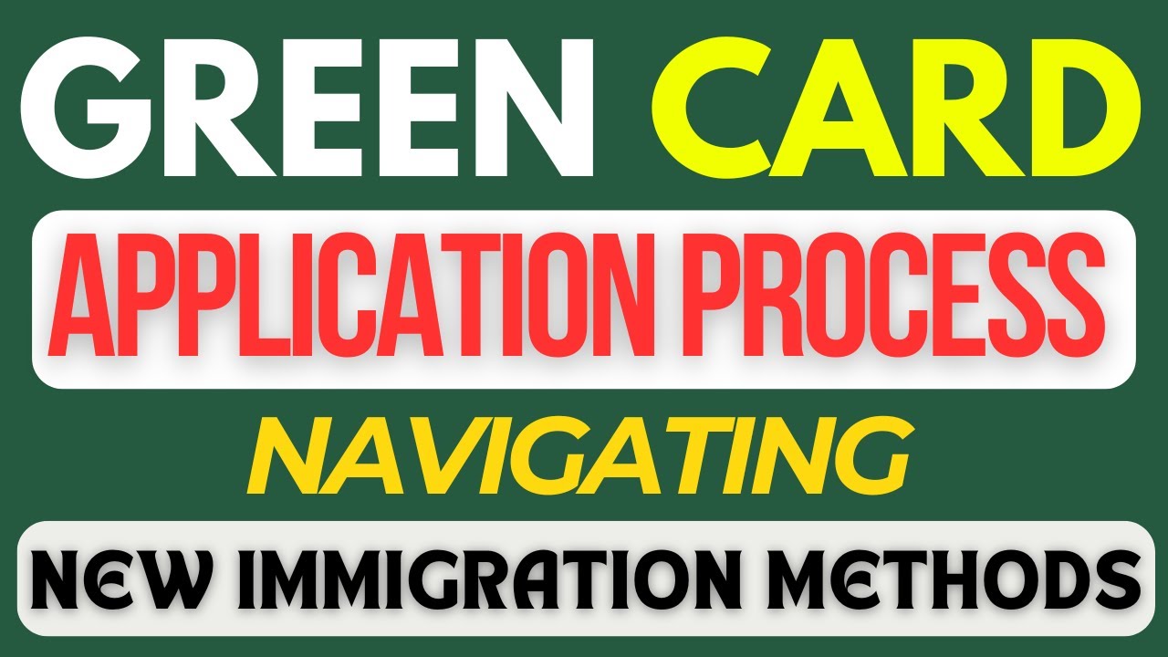 Navigating the Green Card Application Process | New Immigration Pathways 2024