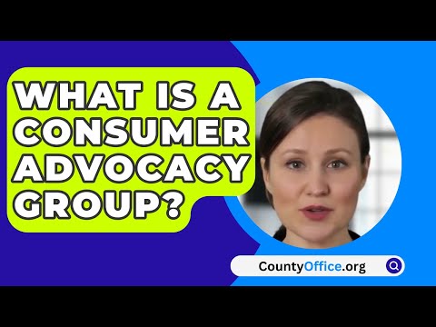 What Is A Consumer Advocacy Group? - CountyOffice.org