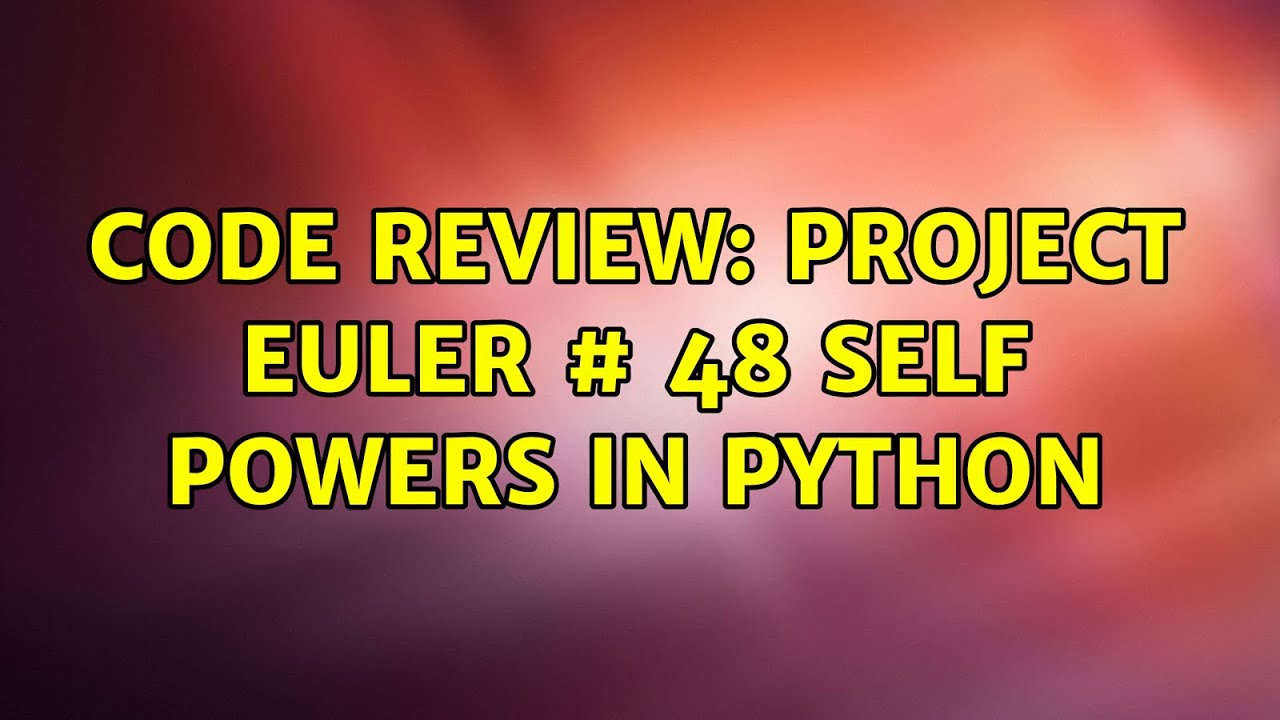 Code Review: Project Euler # 48 Self powers in Python