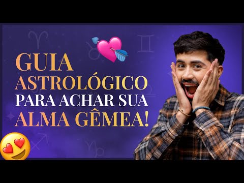 GUIA ASTROLÓGICO PARA ACHAR SUA ALMA GÊMEA! 💘😍