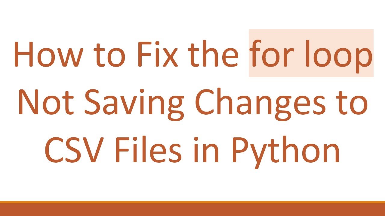 How to Fix the for loop Not Saving Changes to CSV Files in Python