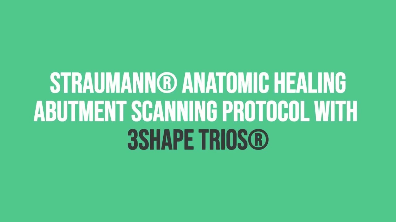 Straumann® Anatomic Healing Abutment scanning protocol with 3Shape TRIOS®