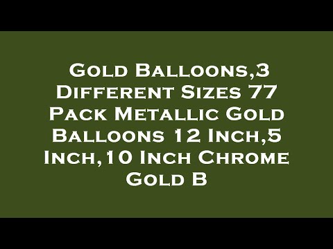 Gold Balloons,3 Different Sizes 77 Pack Metallic Gold Balloons 12 Inch,5 Inch,10 Inch Chrome Review