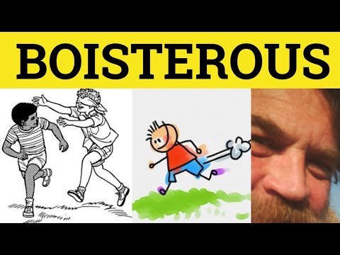 🔵 Boisterous - Boistrous Meaning - Boisterous Examples - Boisterous in a Sentence