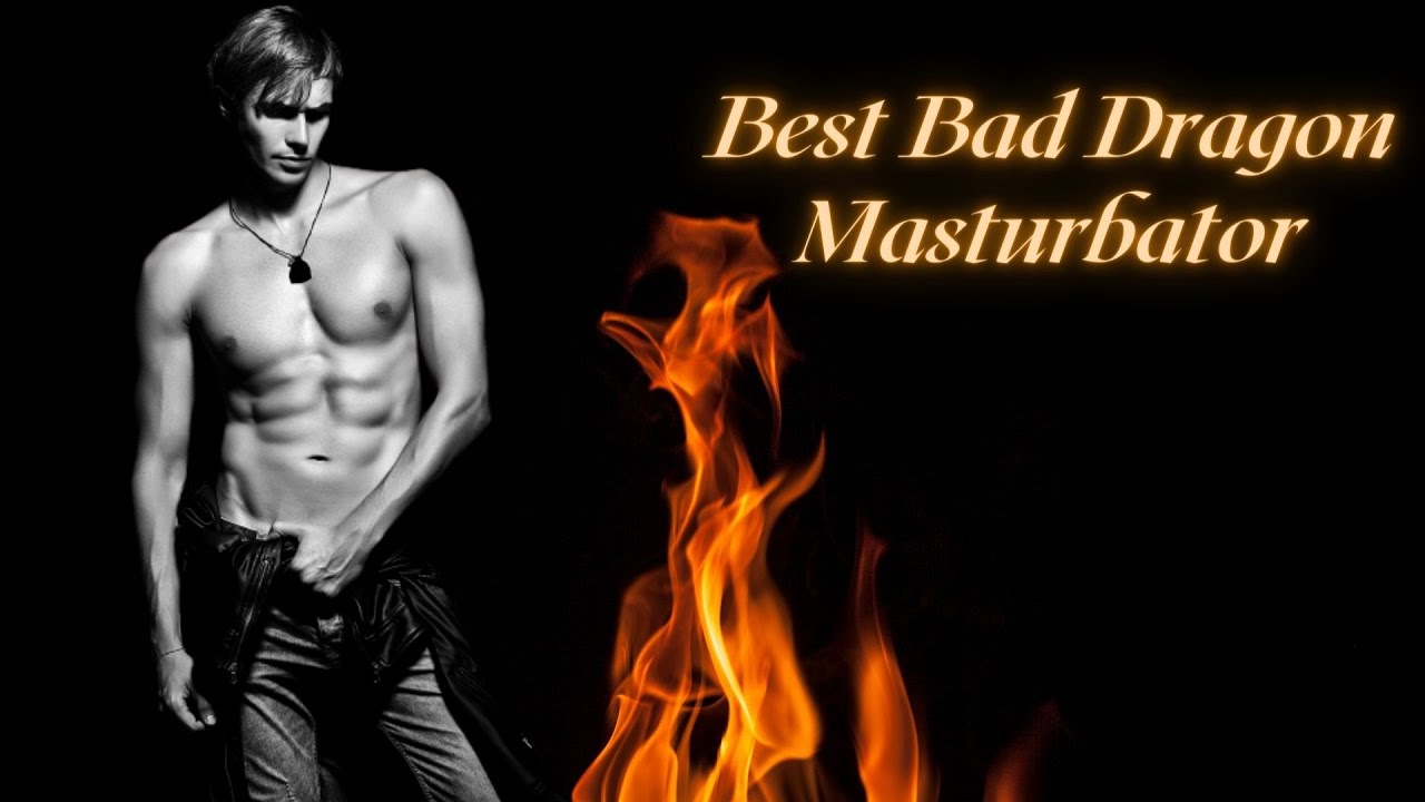 Best Bad Dragon Masturbator - Get a Realistic Feel