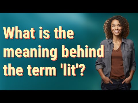 What is the meaning behind the term 'lit'?