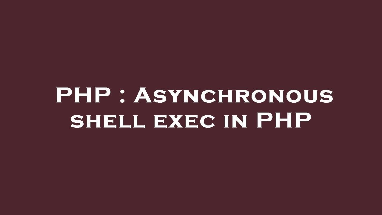 PHP : Asynchronous shell exec in PHP