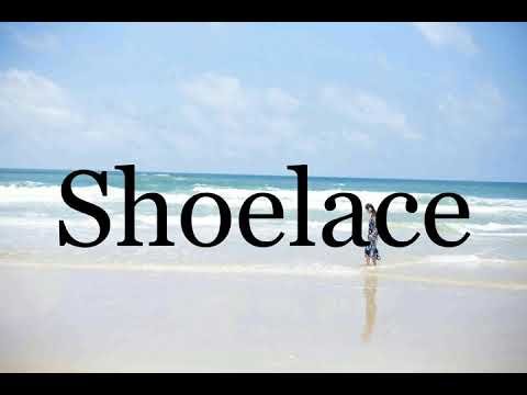 How To Pronounce Shoelace🌈🌈🌈🌈🌈🌈Pronunciation Of Shoelace