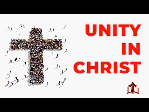 What is Christian Unity? What does the Bible says about Unity in the Body of Christ?
