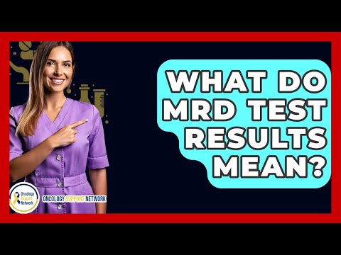 What Do MRD Test Results Mean? - Oncology Support Network