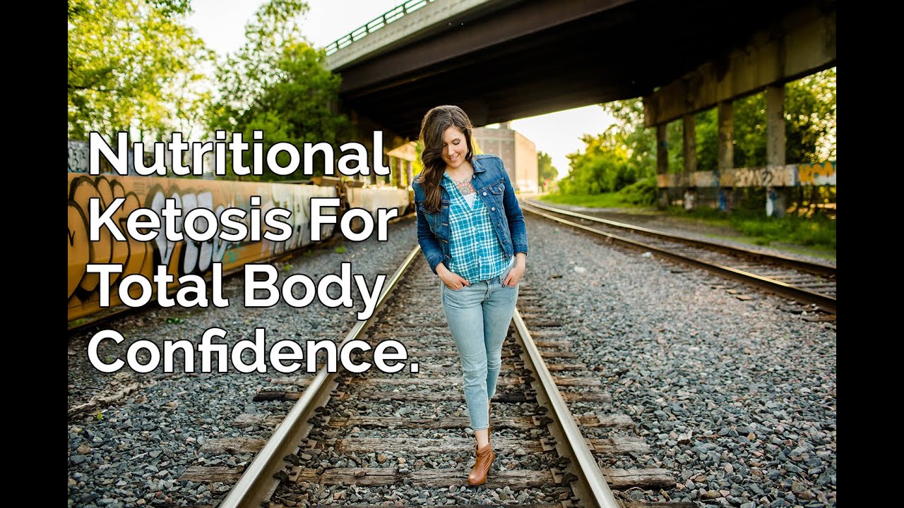 Nutritional Ketosis for Total Body Confidence