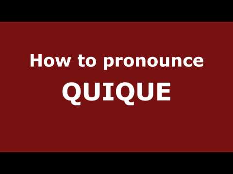 How to Pronounce QUIQUE in Spanish - PronounceNames.com