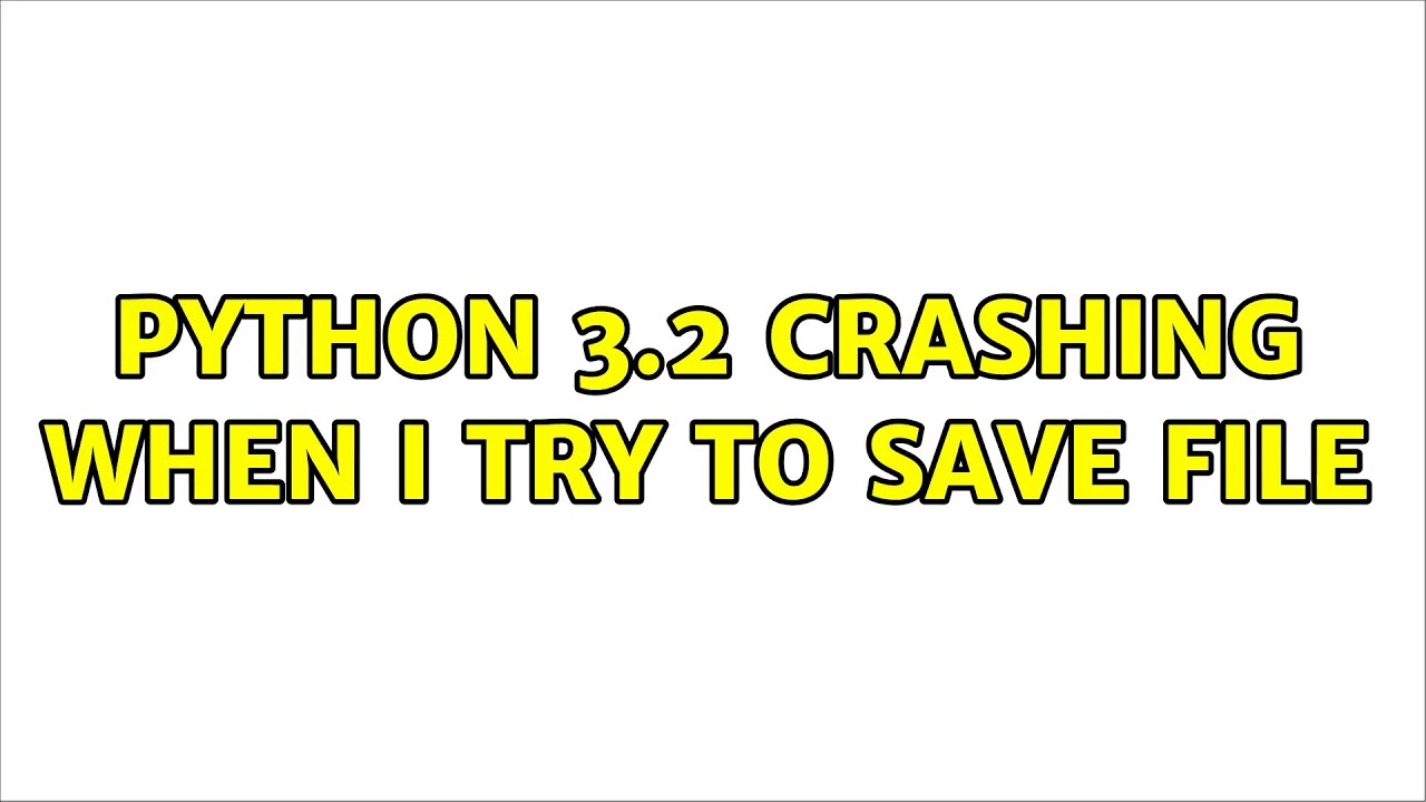 Python 3.2 crashing when I try to save file