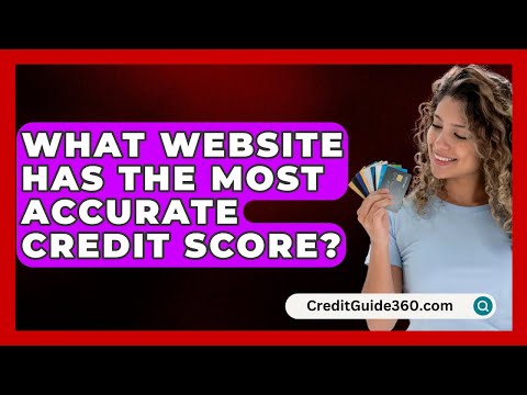 What Website Has the Most Accurate Credit Score? - CreditGuide360.com