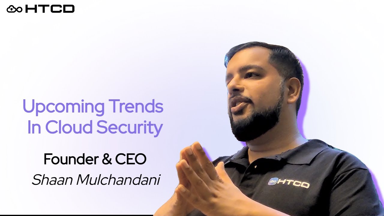 Upcoming Trends in Cloud Security | Insights from HTCD Founder & CEO Shaan Mulchandani