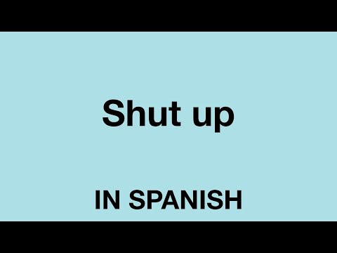 How To Say (Shut up) In Spanish