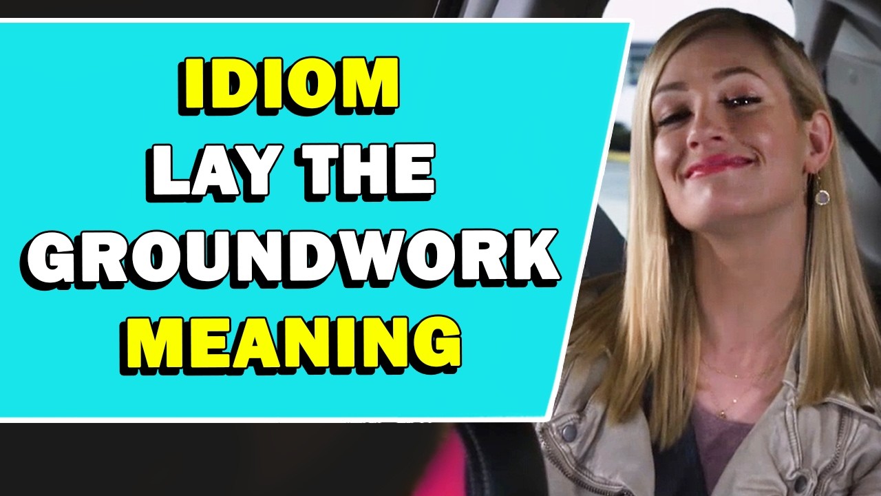Idiom 'Lay The Groundwork' Meaning