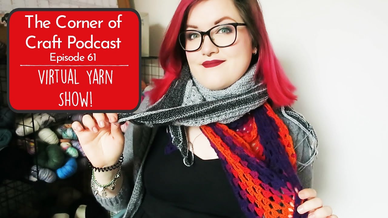 Episode 61: Virtual Yarn Show! ¦ The Corner of Craft Podcast