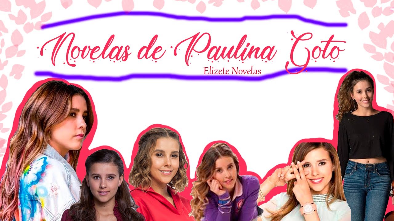 Todas as novelas de Paulina Goto (todas las telenovelas de Paulina Goto)
