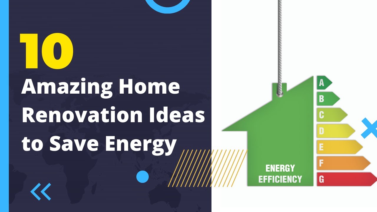 10 Amazing Home Renovation Ideas to Save Energy