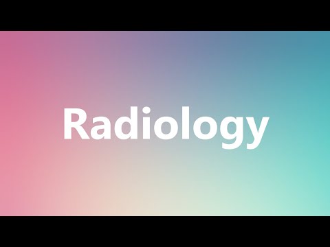 Radiology - Medical Meaning and Pronunciation