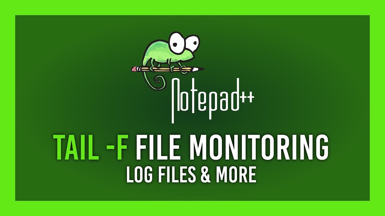 Monitor file changes | tail -f on Windows | Notepad++ Guide