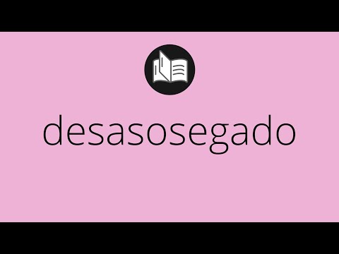 Que significa DESASOSEGADO • desasosegado SIGNIFICADO • desasosegado DEFINICIÓN