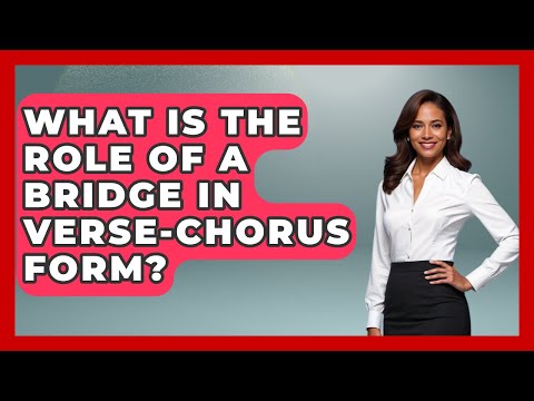 What Is The Role Of A Bridge In Verse-Chorus Form? - The Musician Encyclopedia