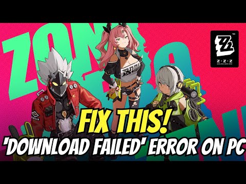 How To Fix 'Download Failed' Error on PC in Zenless Zone Zero