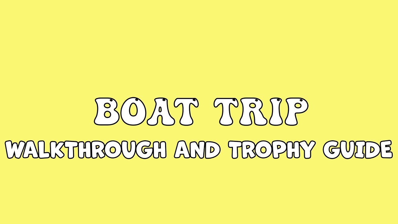 Boat Trip - Walkthrough | Trophy Guide | Achievement Guide