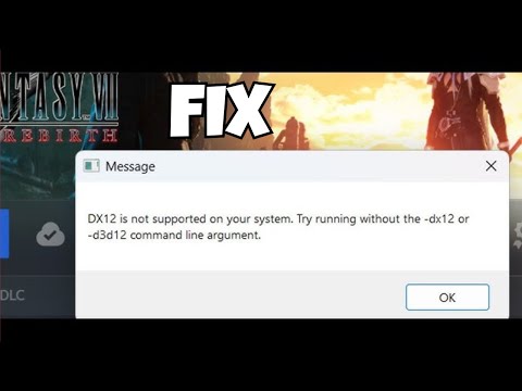 How to Fix Final Fantasy VII Rebirth: DX12 Is Not Supported on Your System