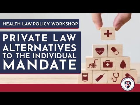 Health Law Policy Workshop: Private Law Alternatives to the Individual Mandate