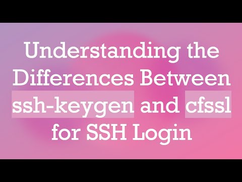 Understanding the Differences Between ssh-keygen and cfssl for SSH Login