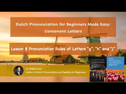 Dutch Pronunciation for Beginners Made Easy: Consonant Letters – Lesson 8 Pronouncing g, h and j