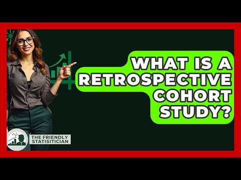 What Is A Retrospective Cohort Study? - The Friendly Statistician