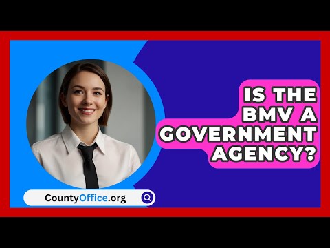 Is The BMV A Government Agency? - CountyOffice.org