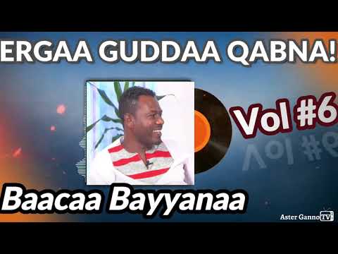 ????ERGAA GUDDAA QABNA! Baacaa Bayyanaa Lakk. 6ffaa guutuu [Bacha Beyene Vol #6 Full Album]