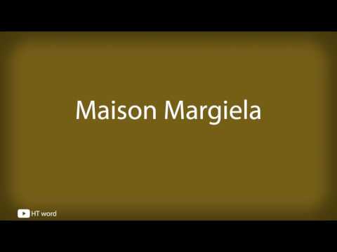 How to pronounce Maison Margiela