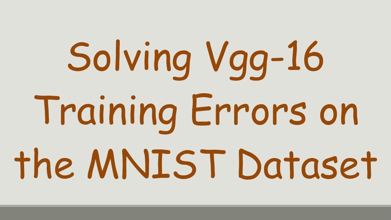 Solving Vgg-16 Training Errors on the MNIST Dataset