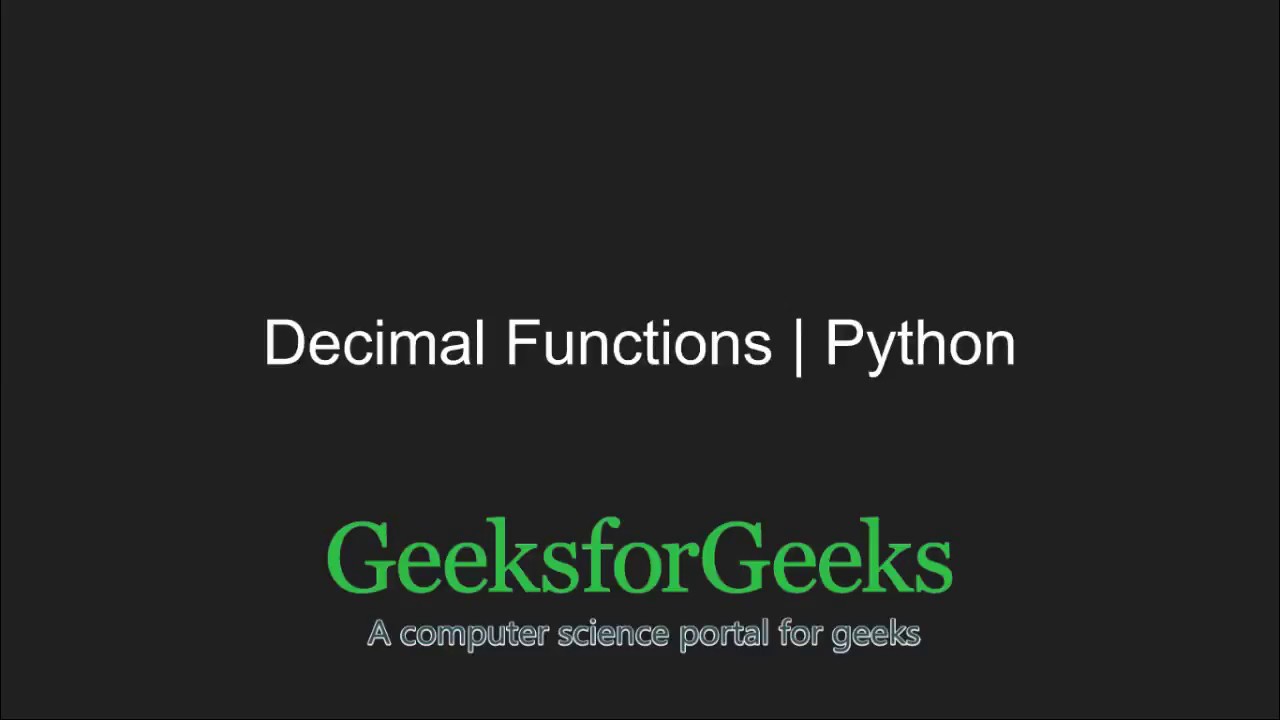 Python Programming Tutorial | Decimal Functions in Python | Set 1 | GeeksforGeeks