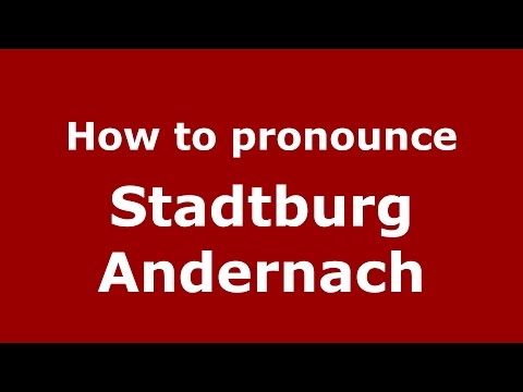 How to pronounce Stadtburg Andernach (Germany/German) - PronounceNames.com