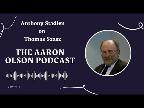 Remembrances of Thomas Szasz with Anthony Stadlen – Aaron Olson